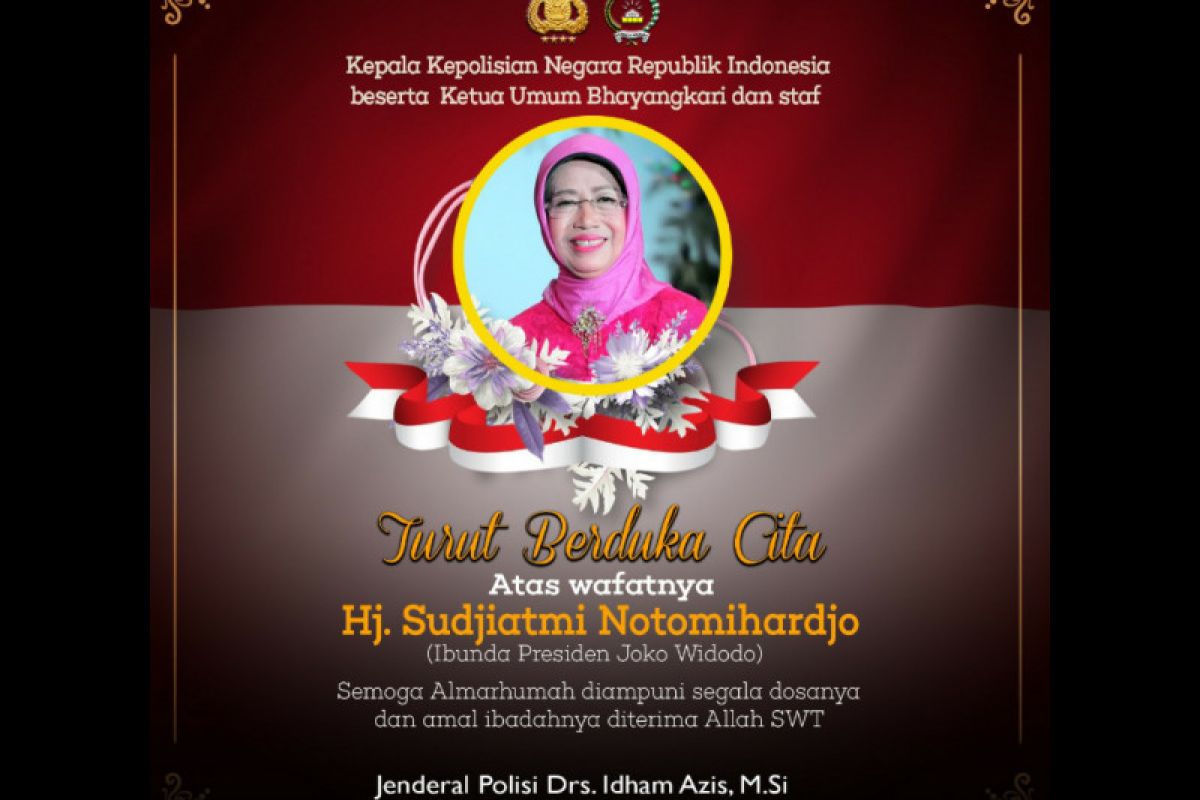 Kapolri berbelasungkawa atas wafatnya ibunda Presiden Jokowi - ANTARA News Kapolri berbelasungkawa atas wafatnya ibunda Presiden Jokowi - ANTARA News