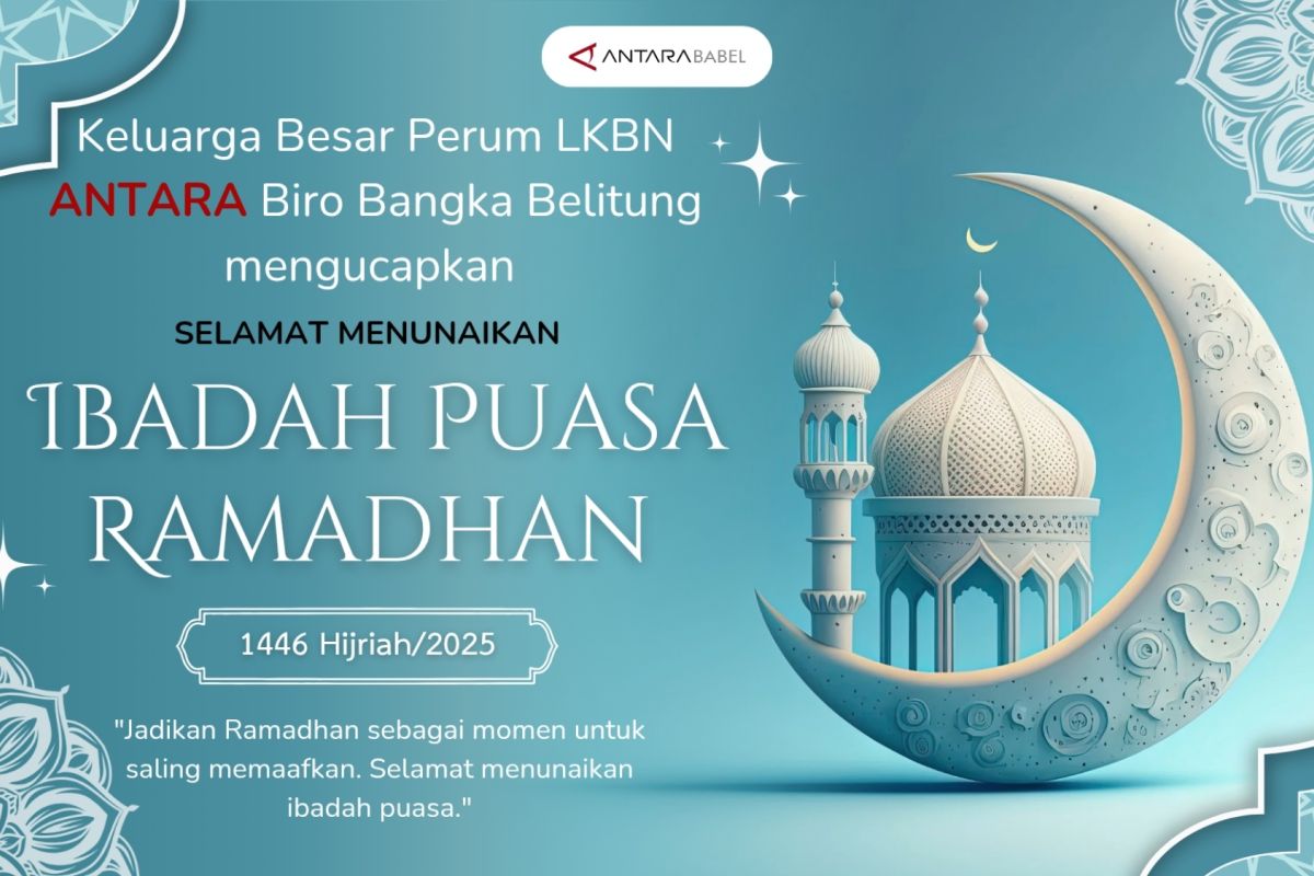 Selamat Menunaikan Ibadah Puasa Ramadhan 1446 Hijriah - ANTARA News Bangka Belitung