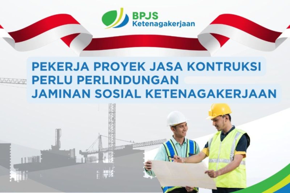 BPJS Ketenagakerjaan wajibkan perlindungan pekerja jasa konstruksi dan sanksi bagi perusahaan ...